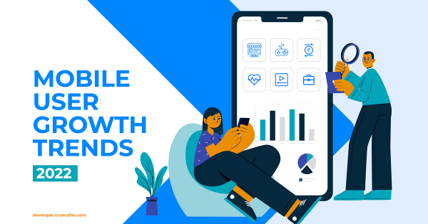 Mobile User Growth Trends 2022 | Truecaller for Developers